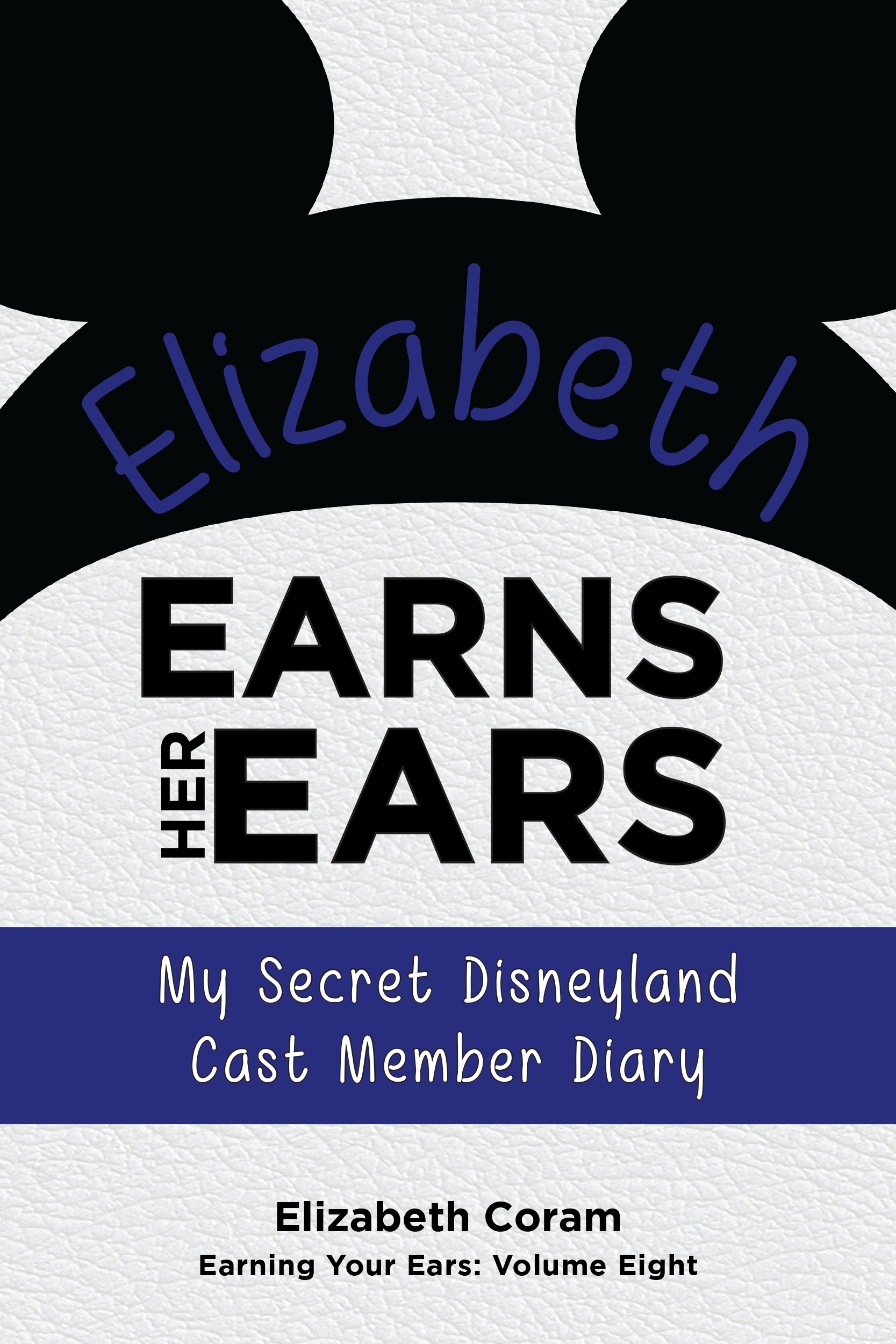 Elizabeth Earns Her Ears: My Secret Disneyland Cast Member Diary (Earn ...